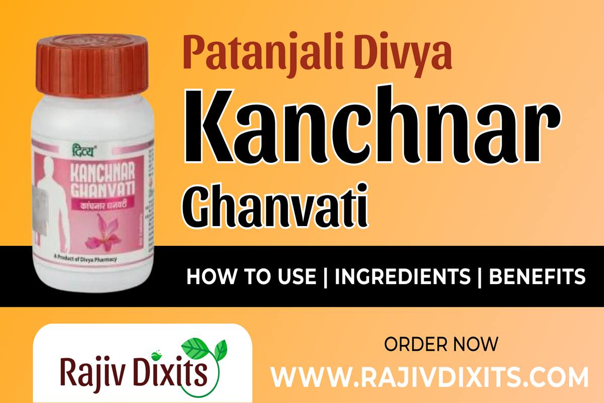 Patanjali Divya Kanchnar Ghanvati | Ingredients | How to Use | Benefit
